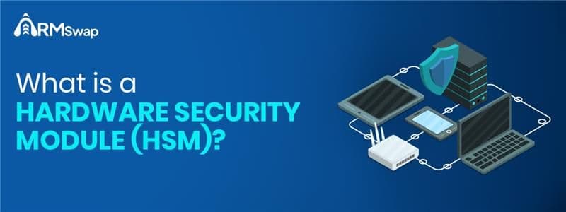 What Is Hardware Security Module (HSM)?